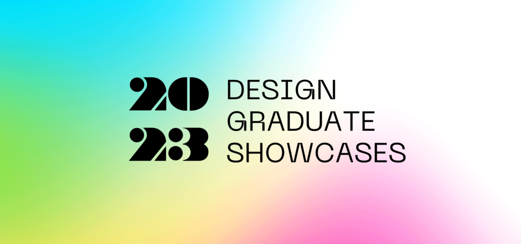 Save the date: 2023 Design Grad Showcases - Design Assembly